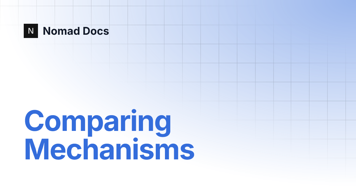Comparing Mechanisms | Nomad Docs